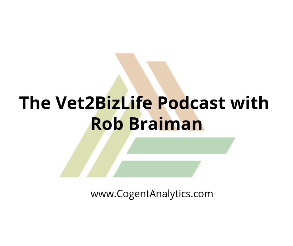 Vet2BizLife Podcast with Rob Braiman | Cogent Analytics