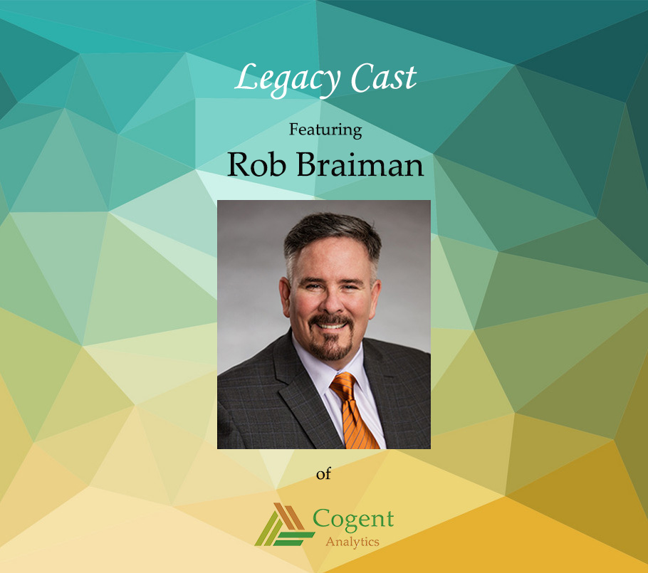 Rob Braiman Featured on LegacyCast | Cogent Analytics
